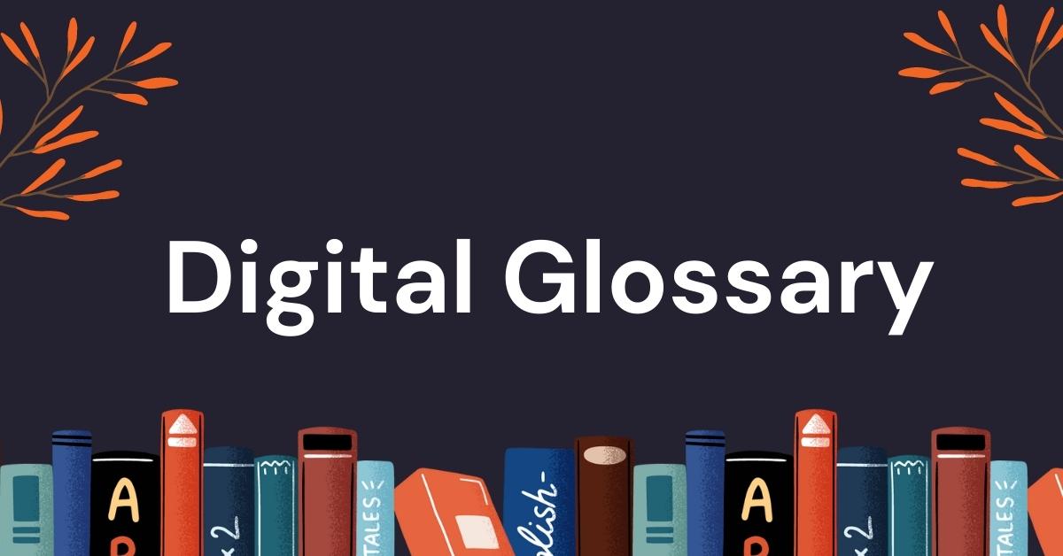 Your go-to glossary of digital terminology